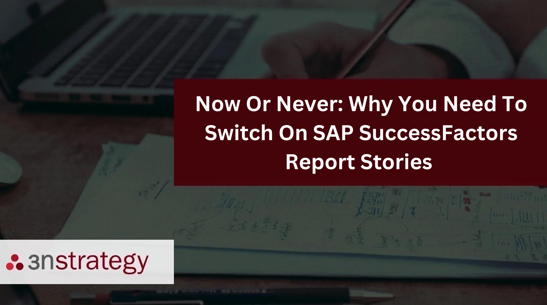 3n Strategy | Why You Need To Switch On SAP SuccessFactors Report Stories